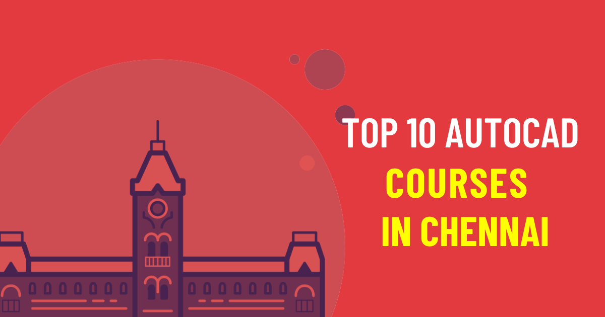 The 10 Best AutoCAD Courses in Chennai with placements
